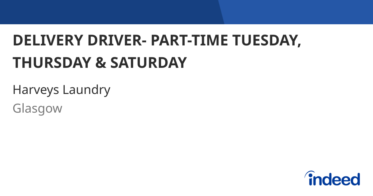 DELIVERY DRIVER- PART-TIME TUESDAY, THURSDAY & SATURDAY - Glasgow G51 ...