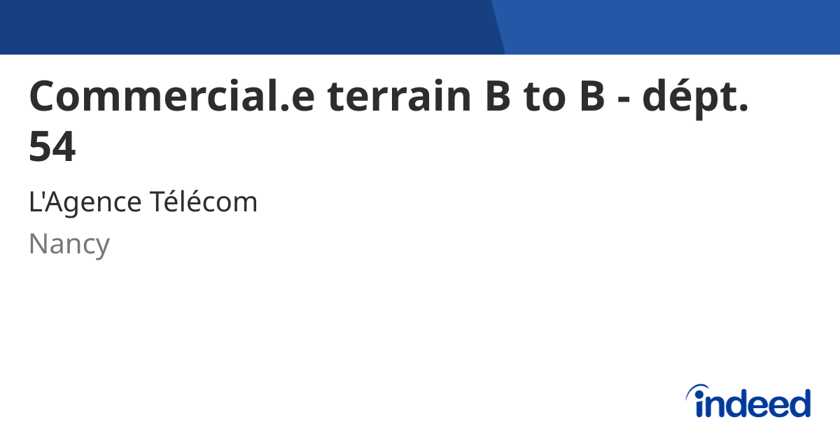 Commercial.e terrain B to B - dépt. 54 - Nancy (54) - Indeed.com