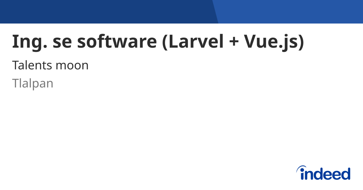 Ing. se software (Larvel + Vue.js) - Tlalpan, CDMX - Indeed.com