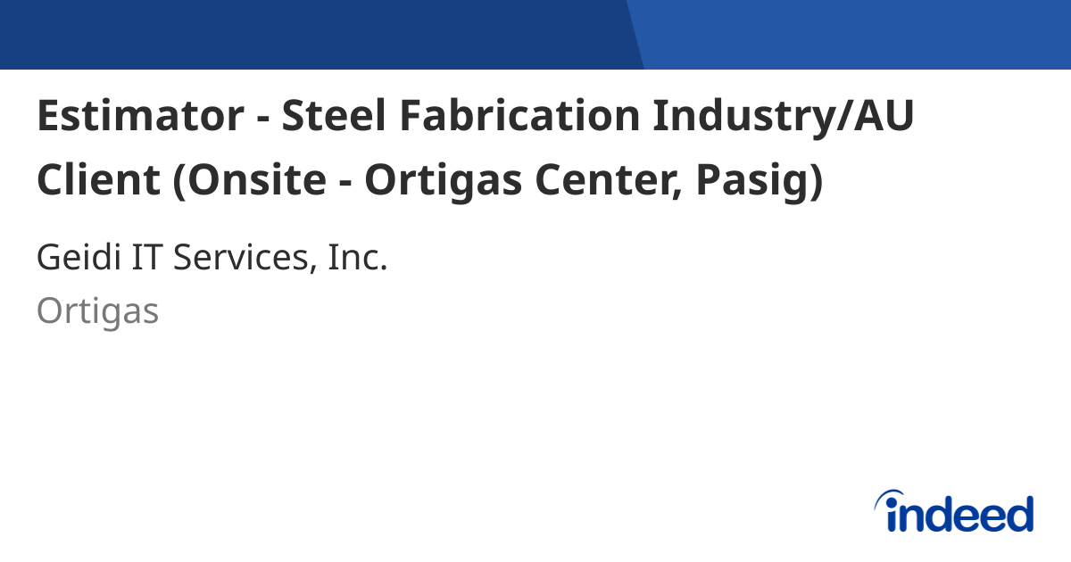 Estimator - Steel Fabrication Industry/AU Client (Onsite - Ortigas Center, Pasig) - Ortigas ...