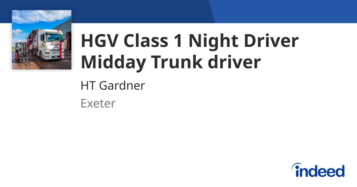 HGV Class 1 Night Driver Midday Trunk driver - Exeter EX5 1BA - Indeed.com