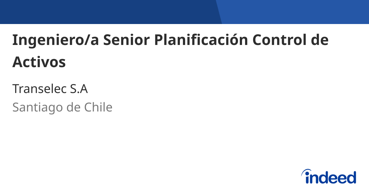Ingeniero/a Senior Planificación Control de Activos - Santiago de Chile, Región Metropolitana ...