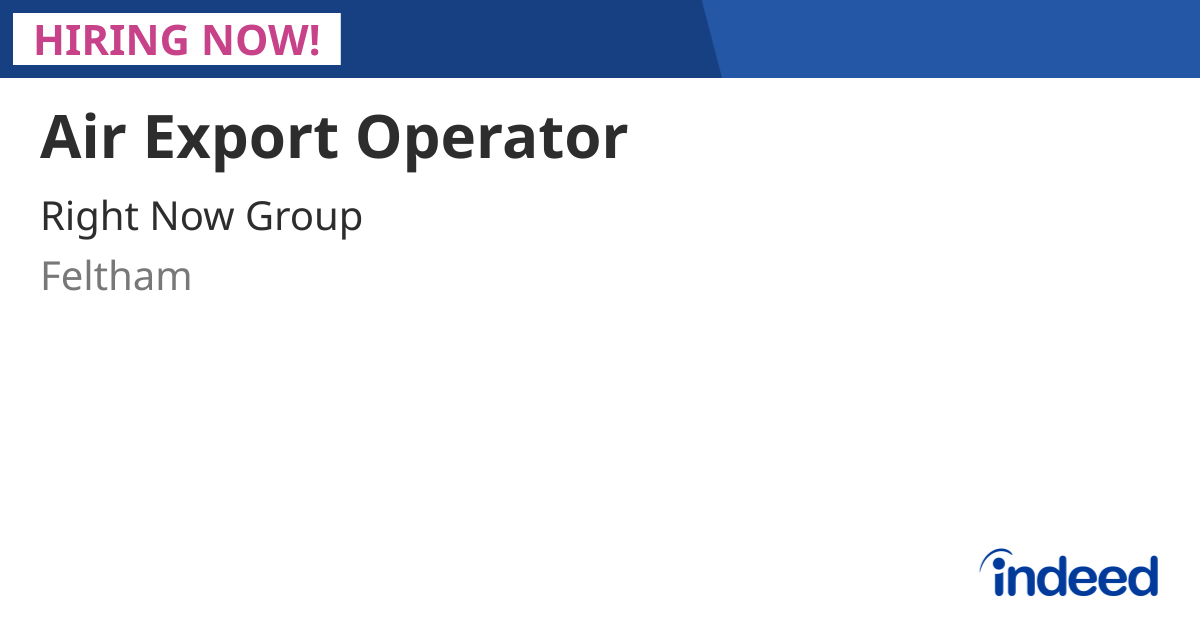 Air Export Operator - Feltham - Indeed.com