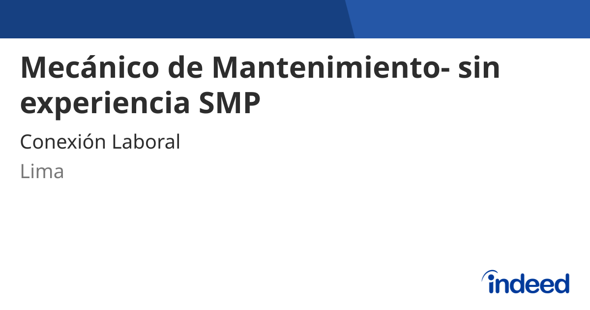 Mecánico de Mantenimiento- sin experiencia SMP - Lima, Lima - Indeed.com