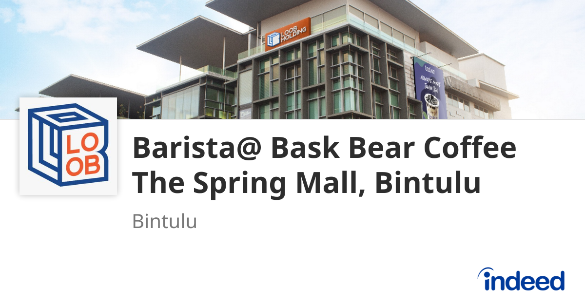 Barista@ Bask Bear Coffee The Spring Mall, Bintulu - Bintulu - Indeed.com