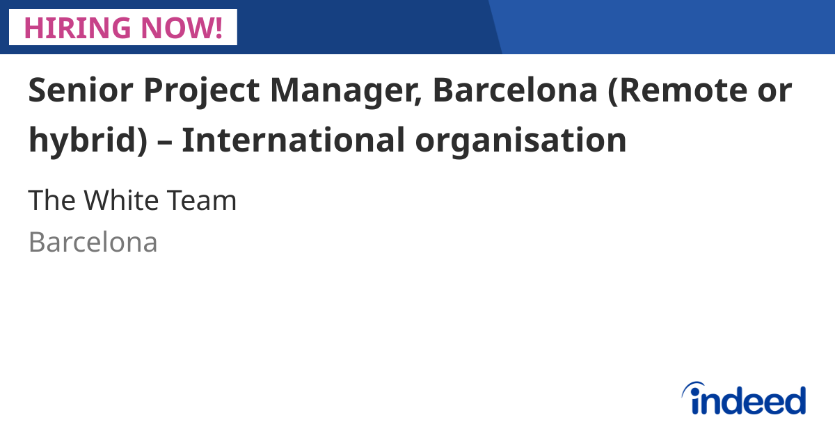 Senior Project Manager, Barcelona (Remote or hybrid) – International ...