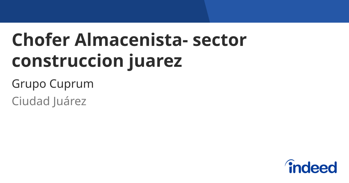 Chofer Almacenista- sector construccion juarez - Ciudad Juárez, Chih ...
