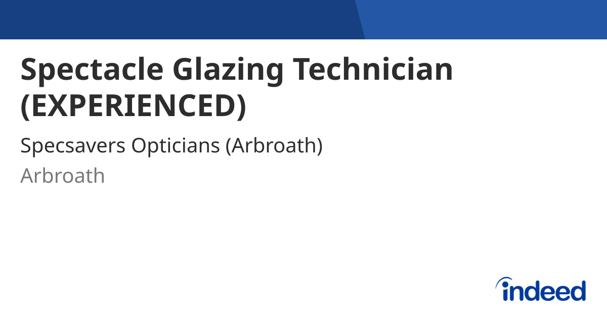 Spectacle Glazing Technician (EXPERIENCED) - Arbroath DD11 1HY - Indeed.com