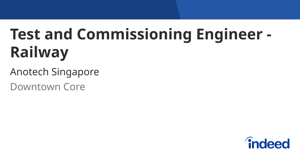 Test and Commissioning Engineer - Railway - Singapore 078881 - Indeed.com