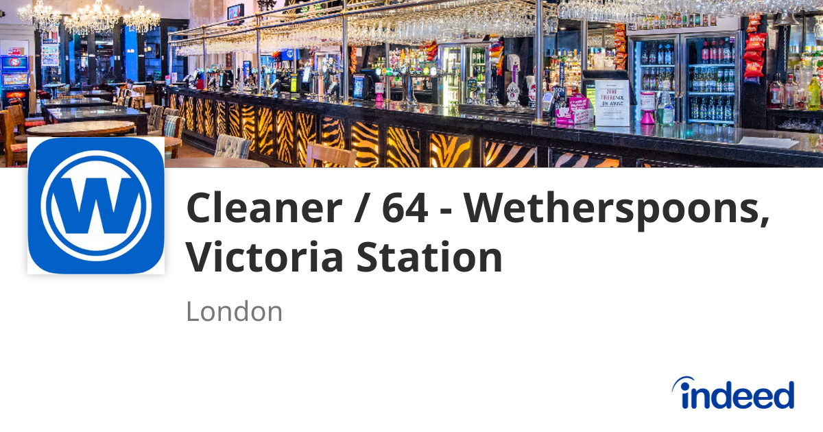 Cleaner / 64 - Wetherspoons, Victoria Station - London SW1V - Indeed.com