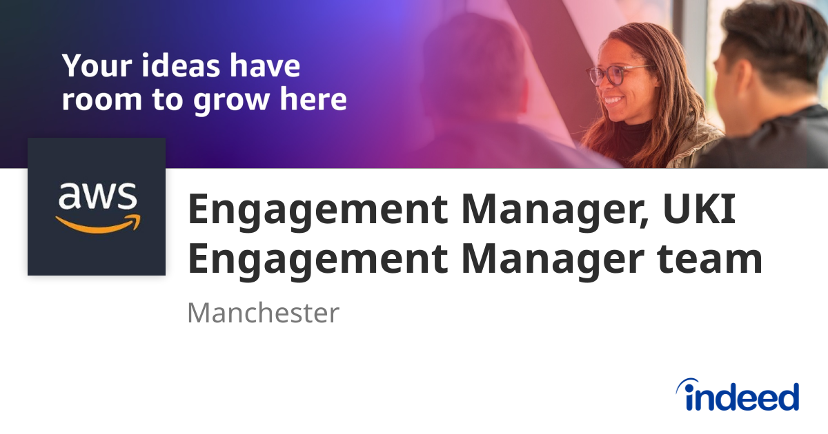 Engagement Manager, UKI Engagement Manager team - Manchester - Indeed.com