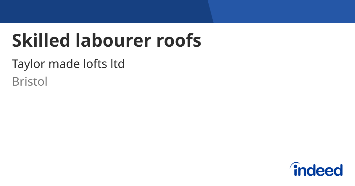 Skilled labourer roofs - Bristol BS5 - Indeed.com