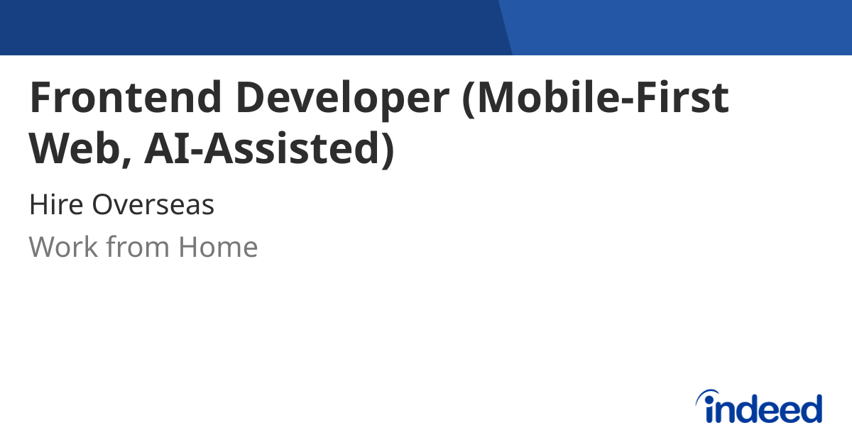 Frontend Developer (Mobile-First Web, AI-Assisted) - Work from Home - Indeed.com