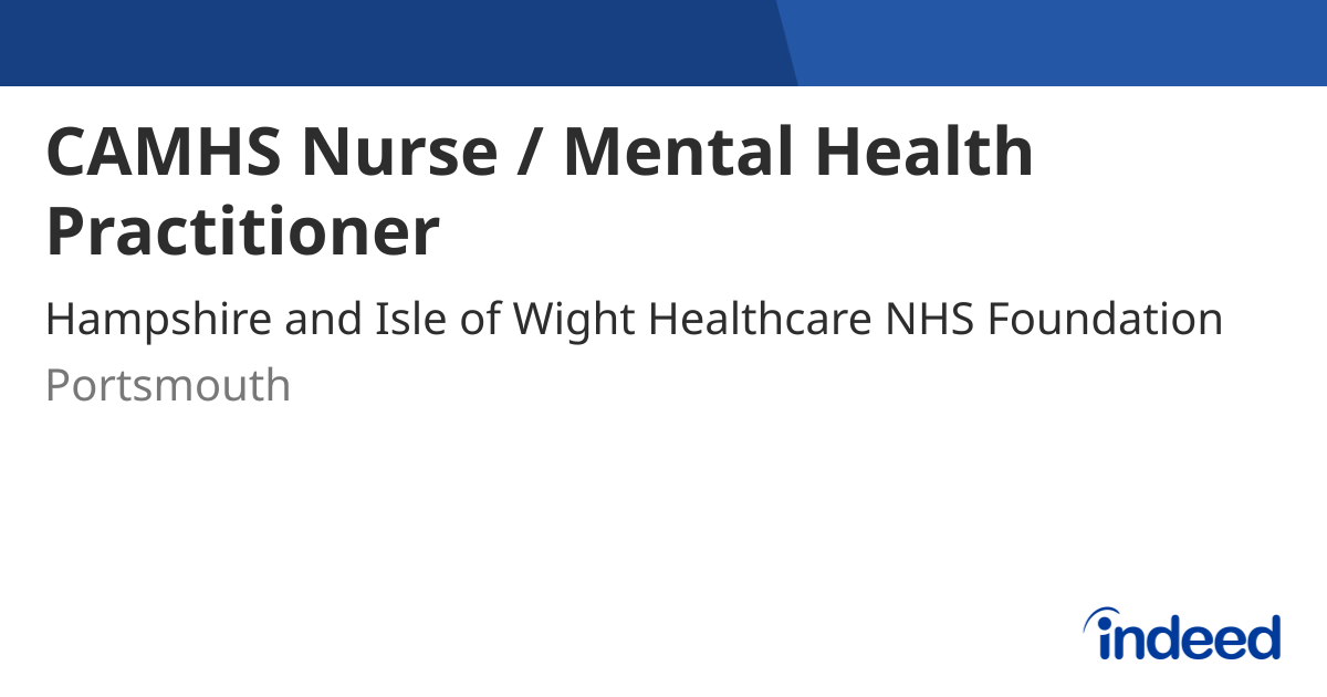 CAMHS Nurse / Mental Health Practitioner - Portsmouth PO4 8PF - Indeed.com