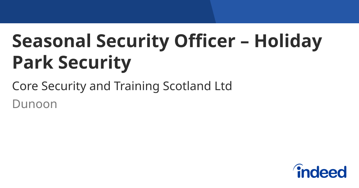 Seasonal Security Officer – Holiday Park Security - Dunoon - Indeed.com