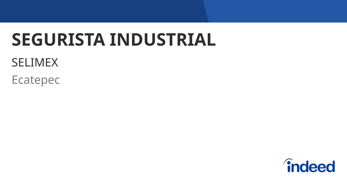 SEGURISTA INDUSTRIAL - Ecatepec, Méx. - Indeed.com