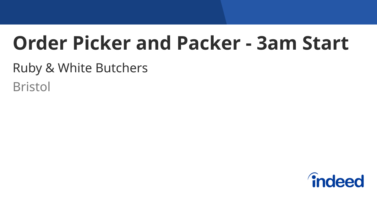 Order Picker and Packer - 3am Start - Bristol BS2 0JZ - Indeed.com