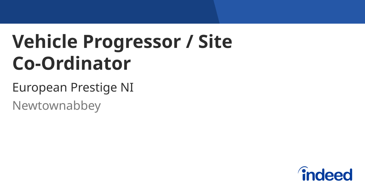 Vehicle Progressor / Site Co-Ordinator - Newtownabbey BT36 4PT - Indeed.com