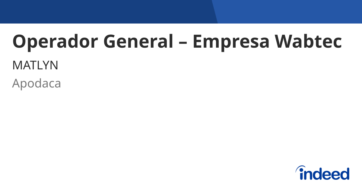 Operador General – Empresa Wabtec - Apodaca, N. L. - Indeed.com