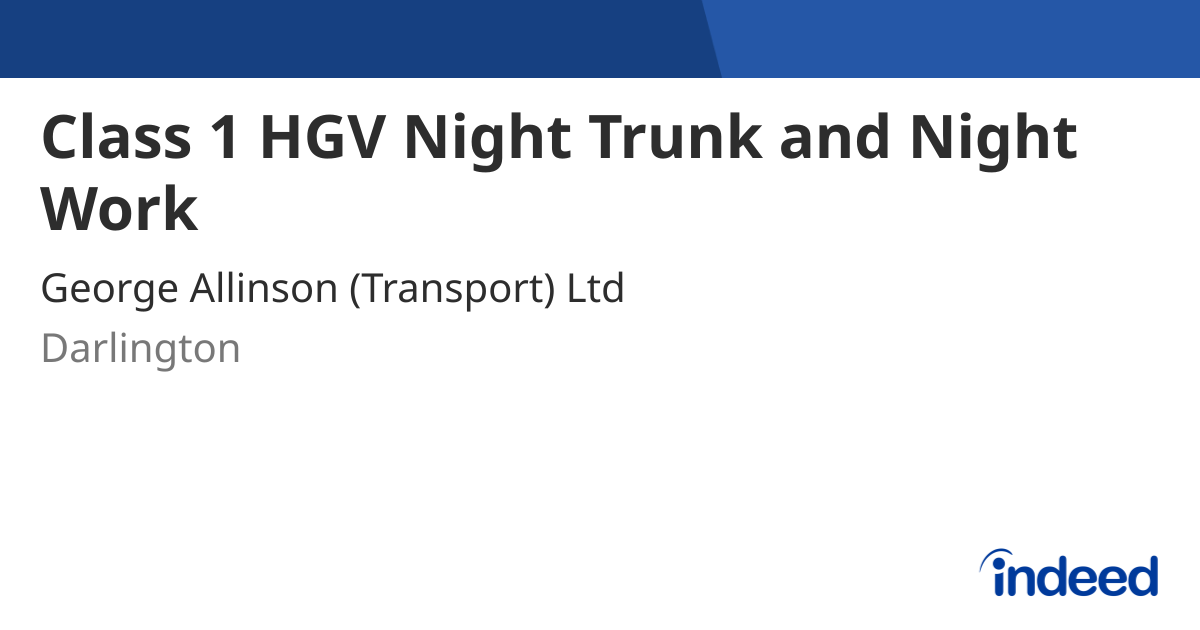 Class 1 HGV Night Trunk and Night Work - Darlington - Indeed.com