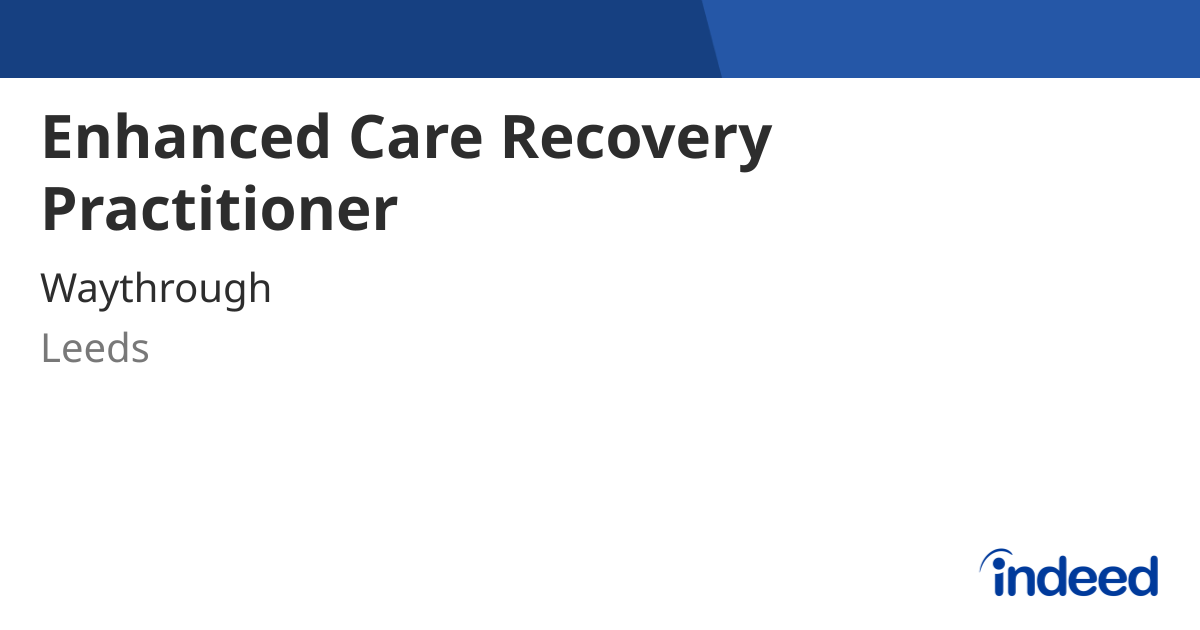 Enhanced Care Recovery Practitioner - Leeds - Indeed.com