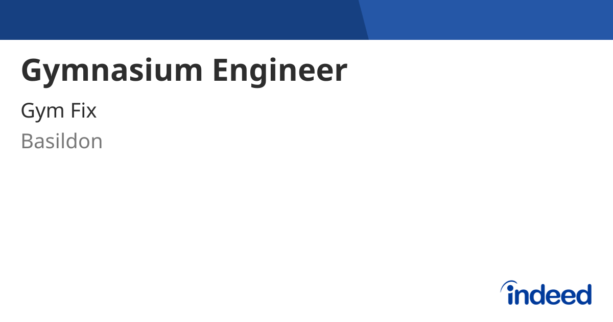 Gymnasium Engineer - Basildon SS14 3BP - Indeed.com