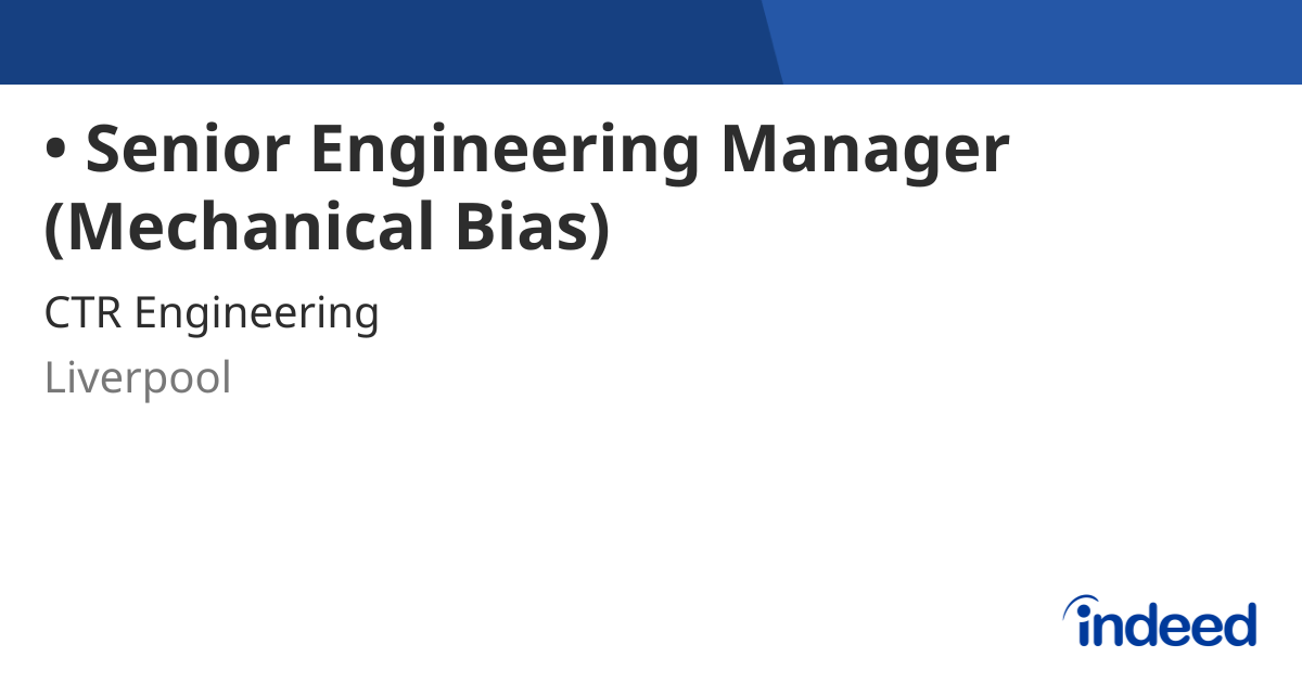 Senior Engineering Manager (Mechanical Bias) - Liverpool - Indeed.com