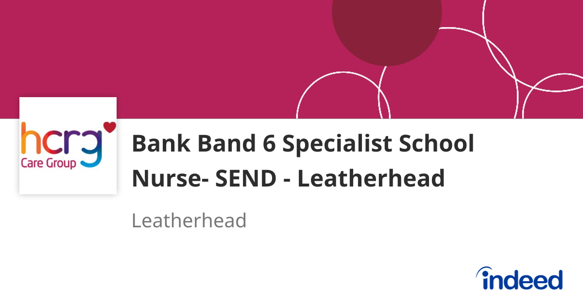 Bank Band 6 Specialist School Nurse- SEND - Leatherhead - Leatherhead ...