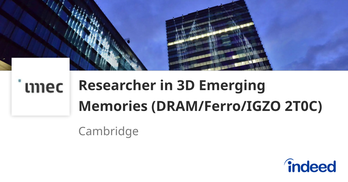 Researcher in 3D Emerging Memories (DRAM/Ferro/IGZO 2T0C) - Cambridge ...
