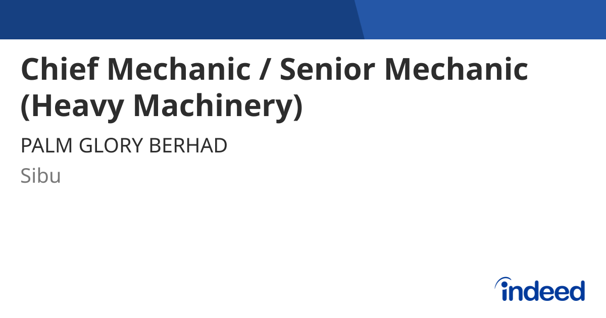 Chief Mechanic / Senior Mechanic (Heavy Machinery) - Sibu - Indeed.com