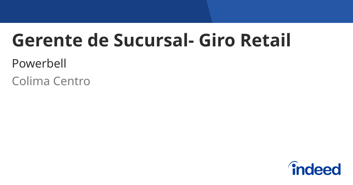 Gerente de Sucursal- Giro Retail - 28000, Colima Centro, Col. - Indeed.com