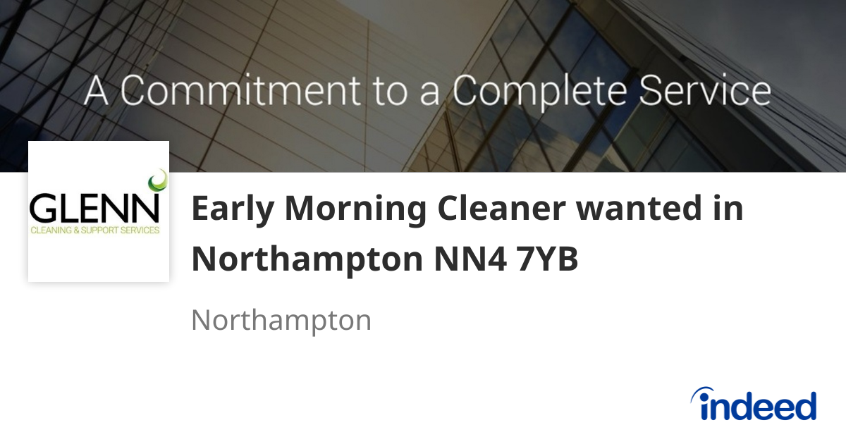 Early Morning Cleaner wanted in Northampton NN4 7YB - Northampton NN4 ...