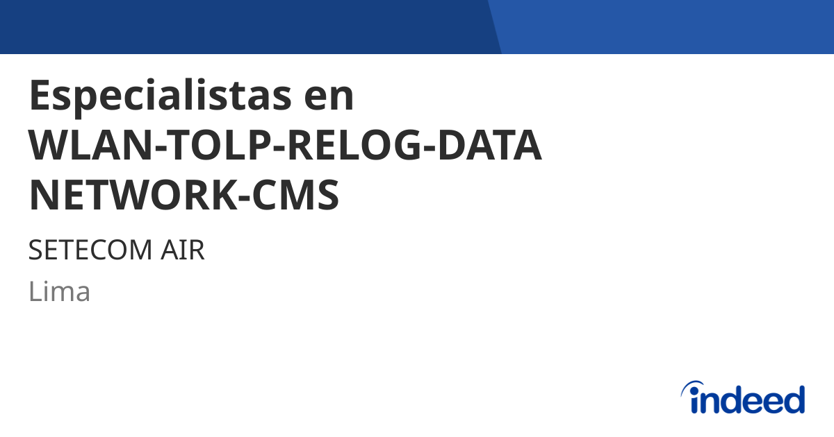 Especialistas en WLAN-TOLP-RELOG-DATA NETWORK-CMS - Lima 15046 - Indeed.com
