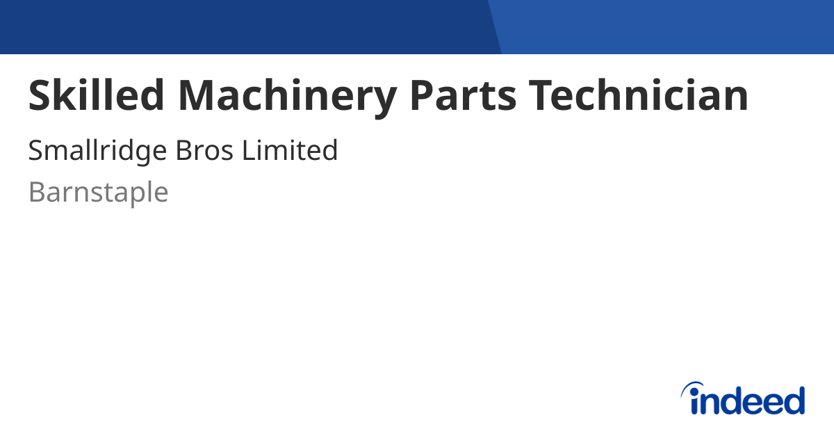 Skilled Machinery Parts Technician - Barnstaple EX31 - Indeed.com