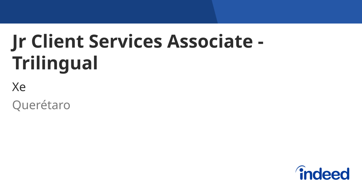 Jr Client Services Associate - Trilingual - Querétaro, Qro. - Indeed.com