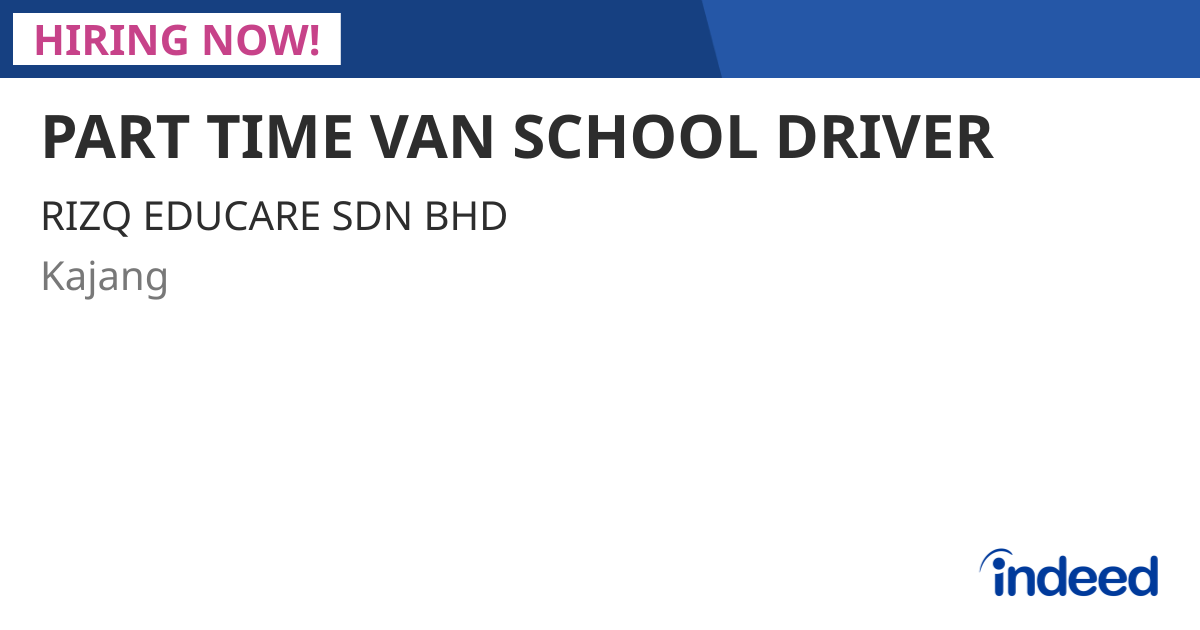 PART TIME VAN SCHOOL DRIVER - Kajang - Indeed.com