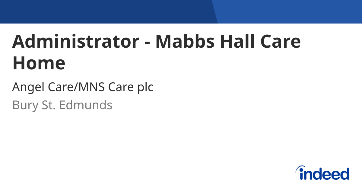 Administrator - Mabbs Hall Care Home - Bury St. Edmunds IP28 7EA ...