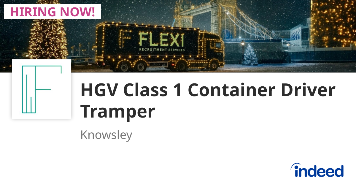 HGV Class 1 Container Driver Tramper - Knowsley - Indeed.com