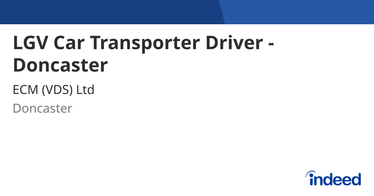 LGV Car Transporter Driver - Doncaster - Doncaster DN4 - Indeed.com
