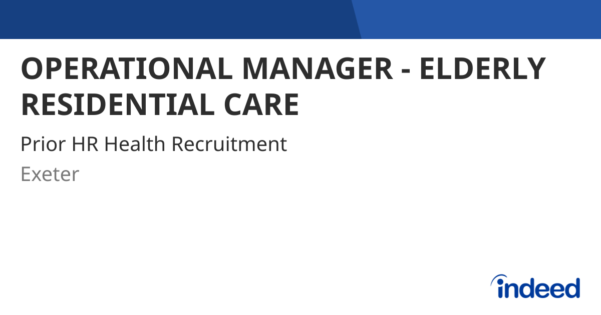 OPERATIONAL MANAGER - ELDERLY RESIDENTIAL CARE - Exeter - Indeed.com