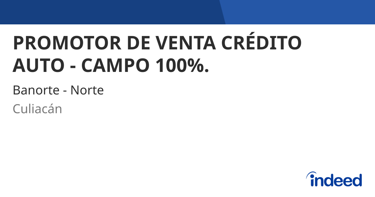 PROMOTOR DE VENTA CRÉDITO AUTO - CAMPO 100%. - Culiacán, Sin. - Indeed.com