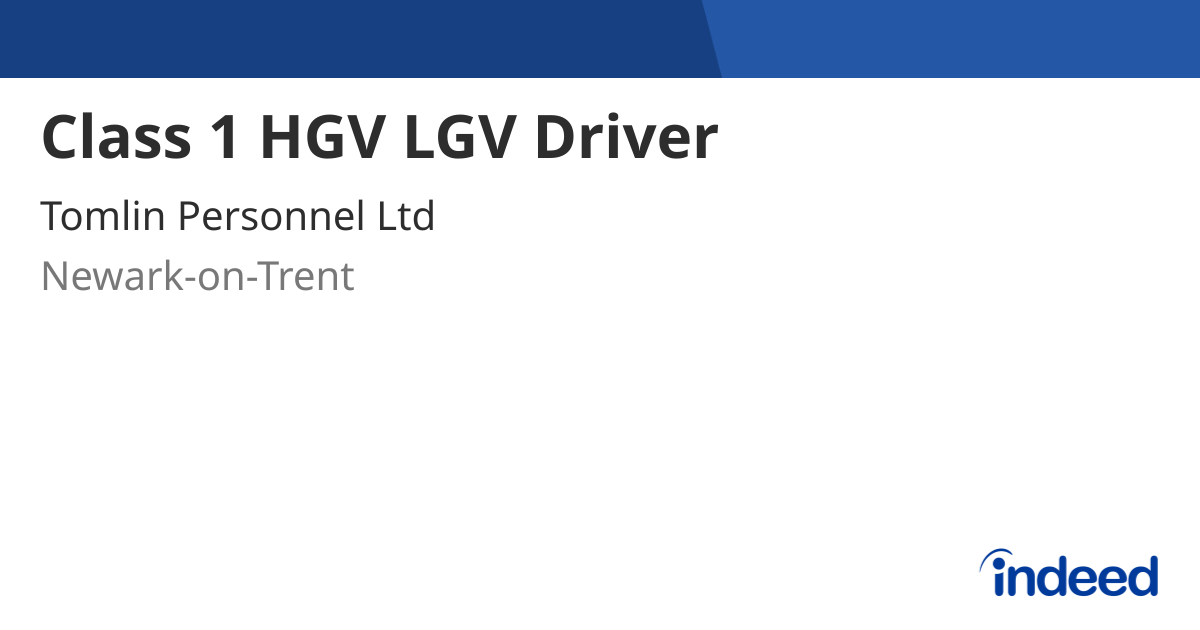 Class 1 HGV LGV Driver - Newark-on-Trent NG24 - Indeed.com