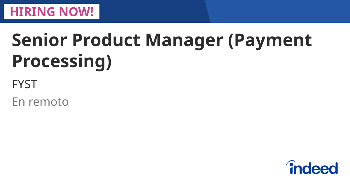 Senior Product Manager (Payment Processing) - En remoto - Indeed.com