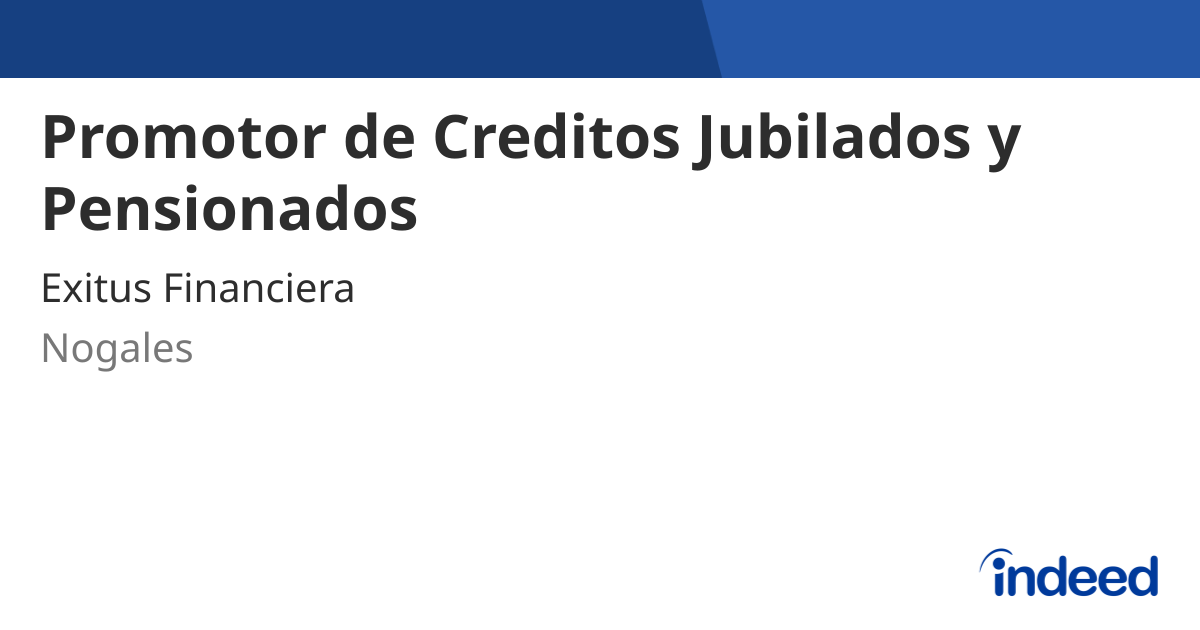Promotor de Creditos Jubilados y Pensionados - Nogales, Son. - Indeed.com