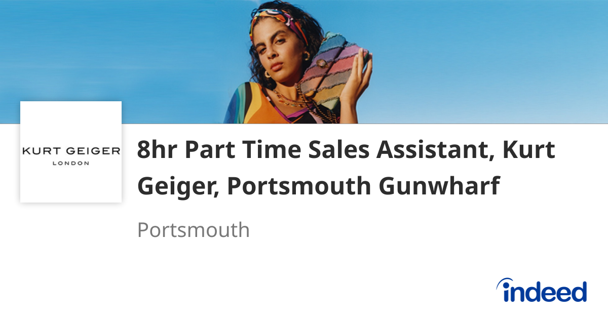 8hr Part Time Sales Assistant, Kurt Geiger, Portsmouth Gunwharf Quays - Portsmouth PO1 - Indeed.com