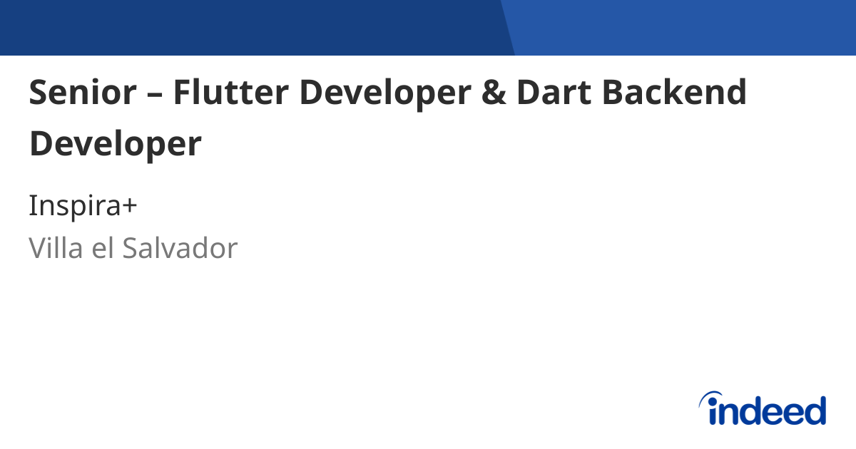 Senior – Flutter Developer & Dart Backend Developer - Villa el Salvador 15831 - Indeed.com