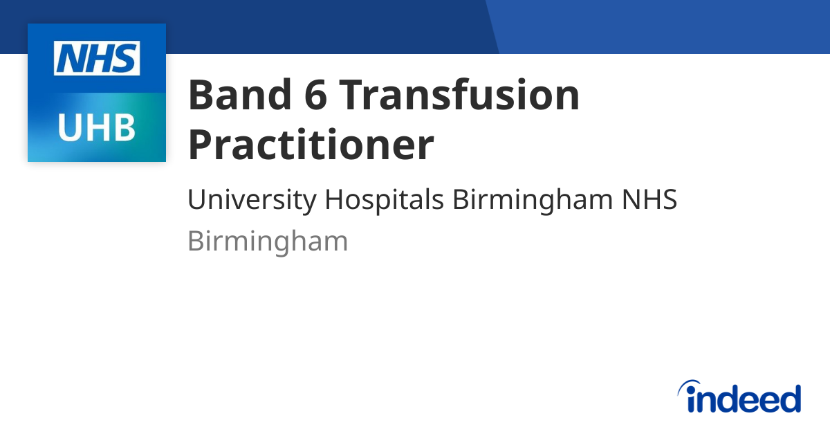 Band 6 Transfusion Practitioner - Birmingham B15 - Indeed.com