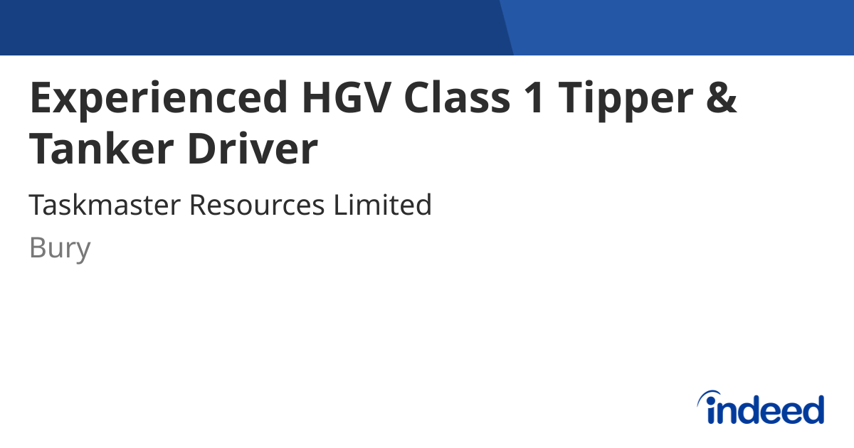 Experienced HGV Class 1 Tipper & Tanker Driver - Bury BL9 5NB - Indeed.com
