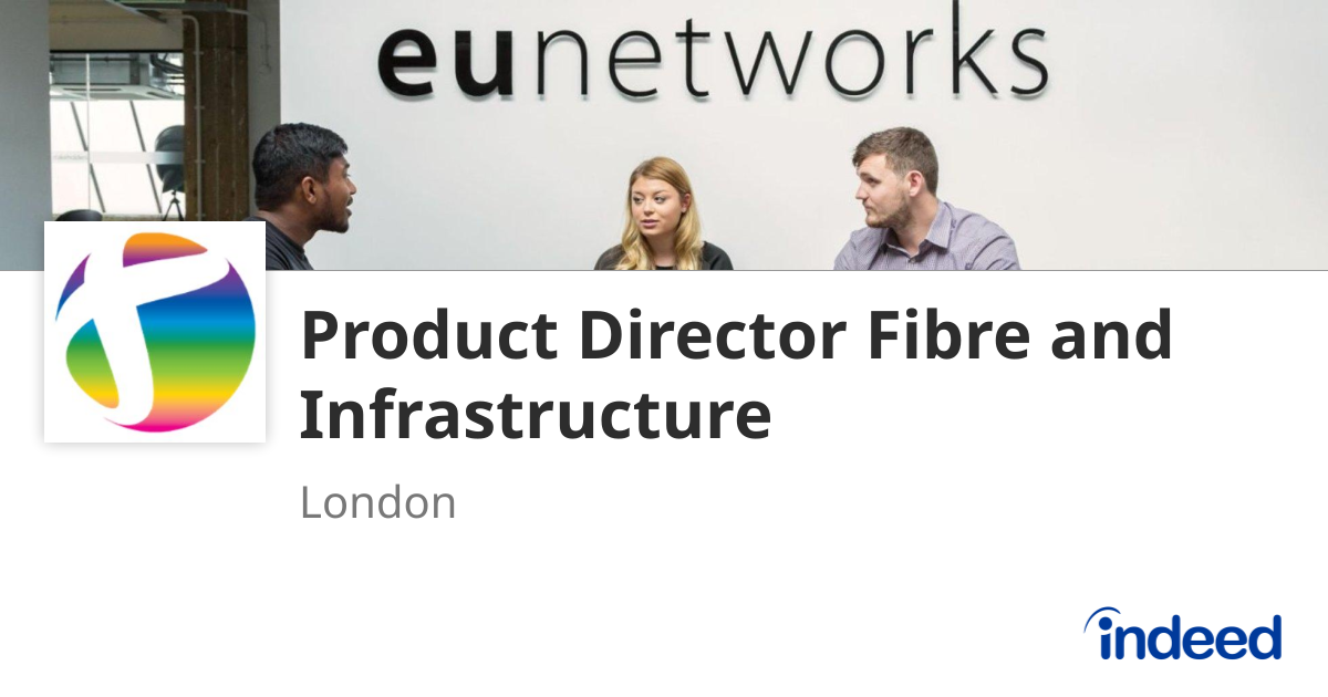 Product Director Fibre and Infrastructure - London - Indeed.com