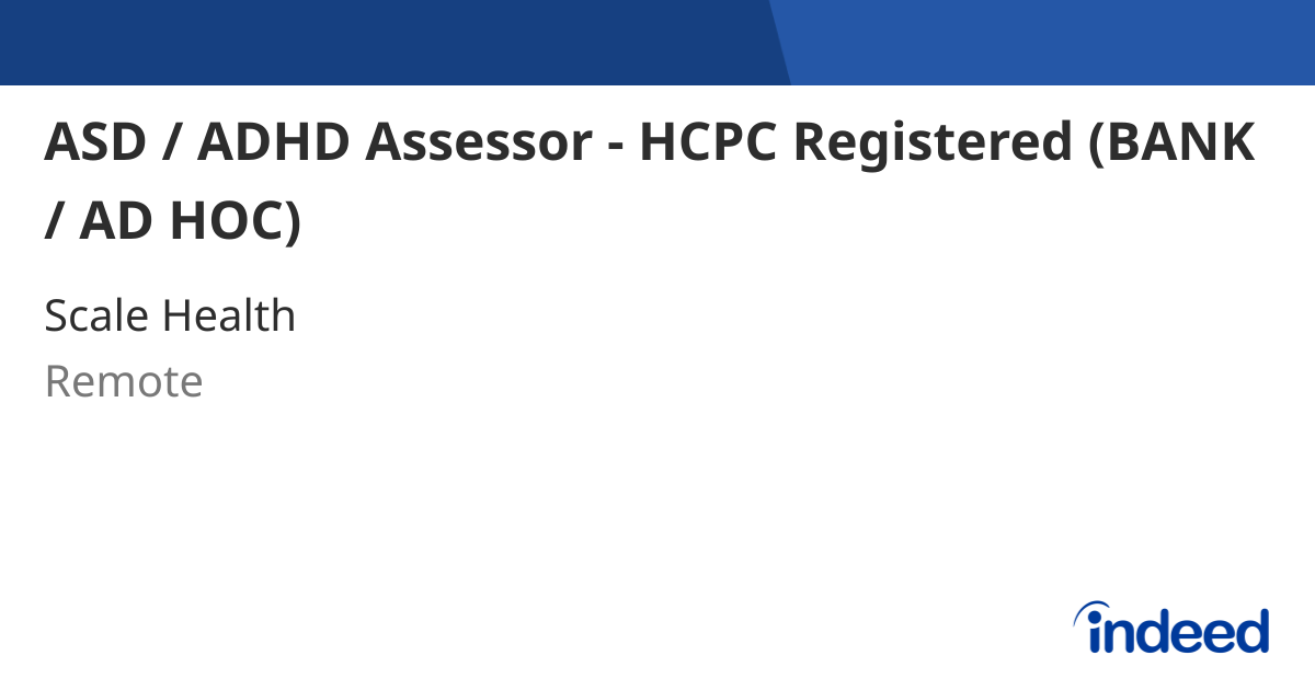 ASD / ADHD Assessor - HCPC Registered (BANK / AD HOC) - Remote - Indeed.com